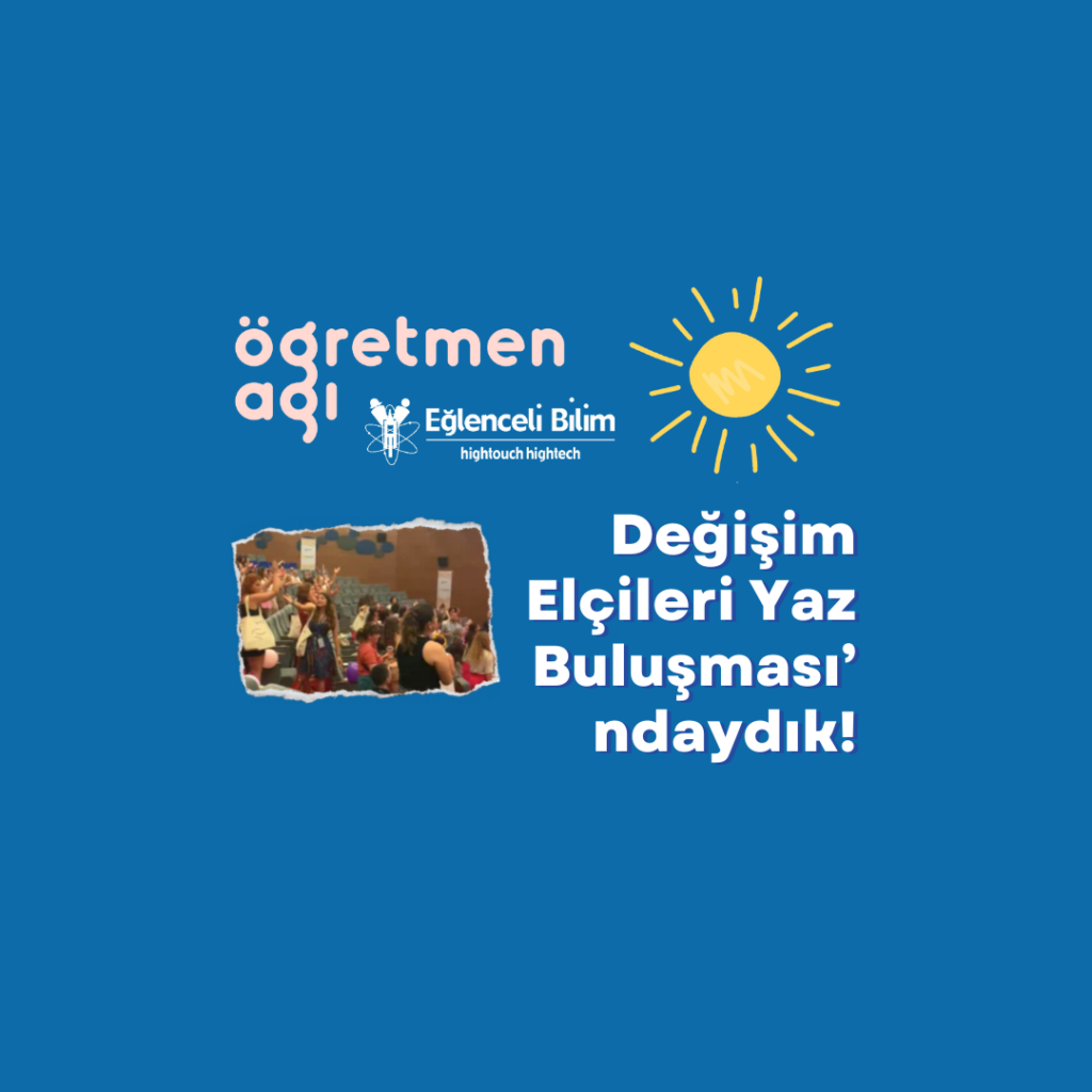Değişim Elçileri Yaz Buluşması ‘na Katıldık Eğlenceli Bilim